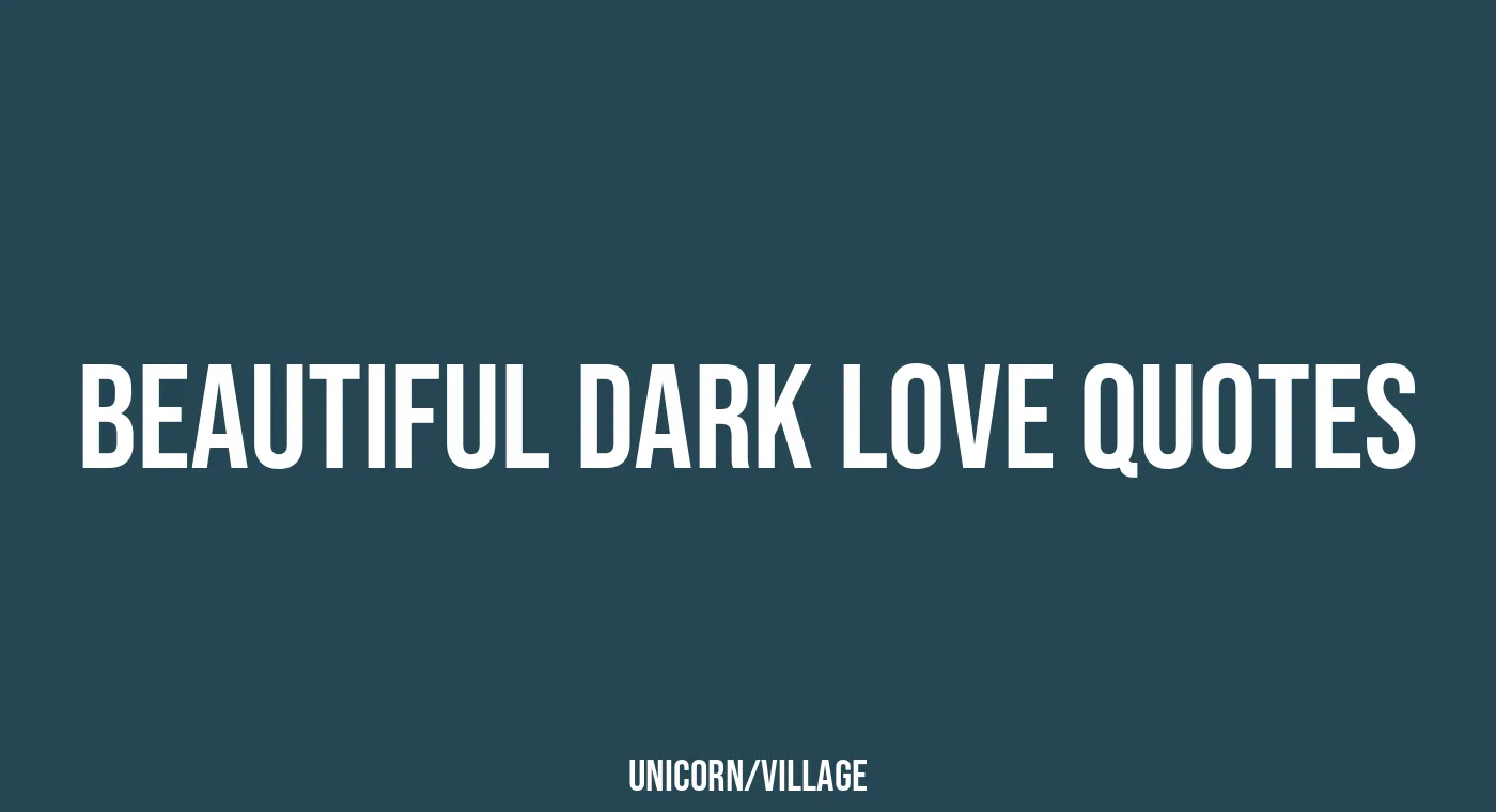 +38 Beautiful Dark Love Quotes — Unicorn Village — Unique Homemade Gift ...