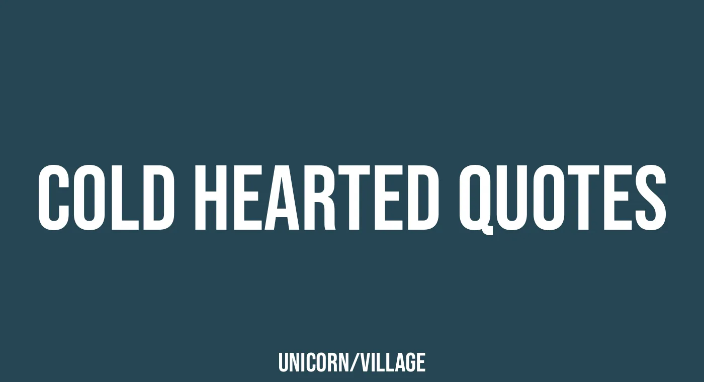+26 Cold Hearted Quotes — Unicorn Village — Unique Homemade Gift Ideas ...
