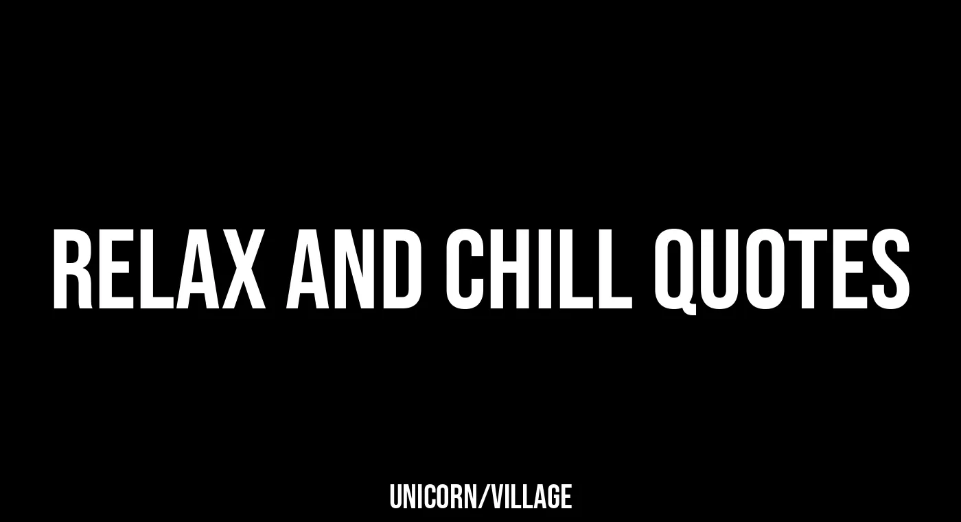 +33 Relax And Chill Quotes — Unicorn Village — Unique Homemade Gift ...