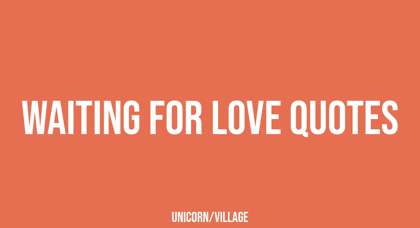 +30 Waiting For Love Quotes — Unicorn Village — Unique Homemade Gift ...
