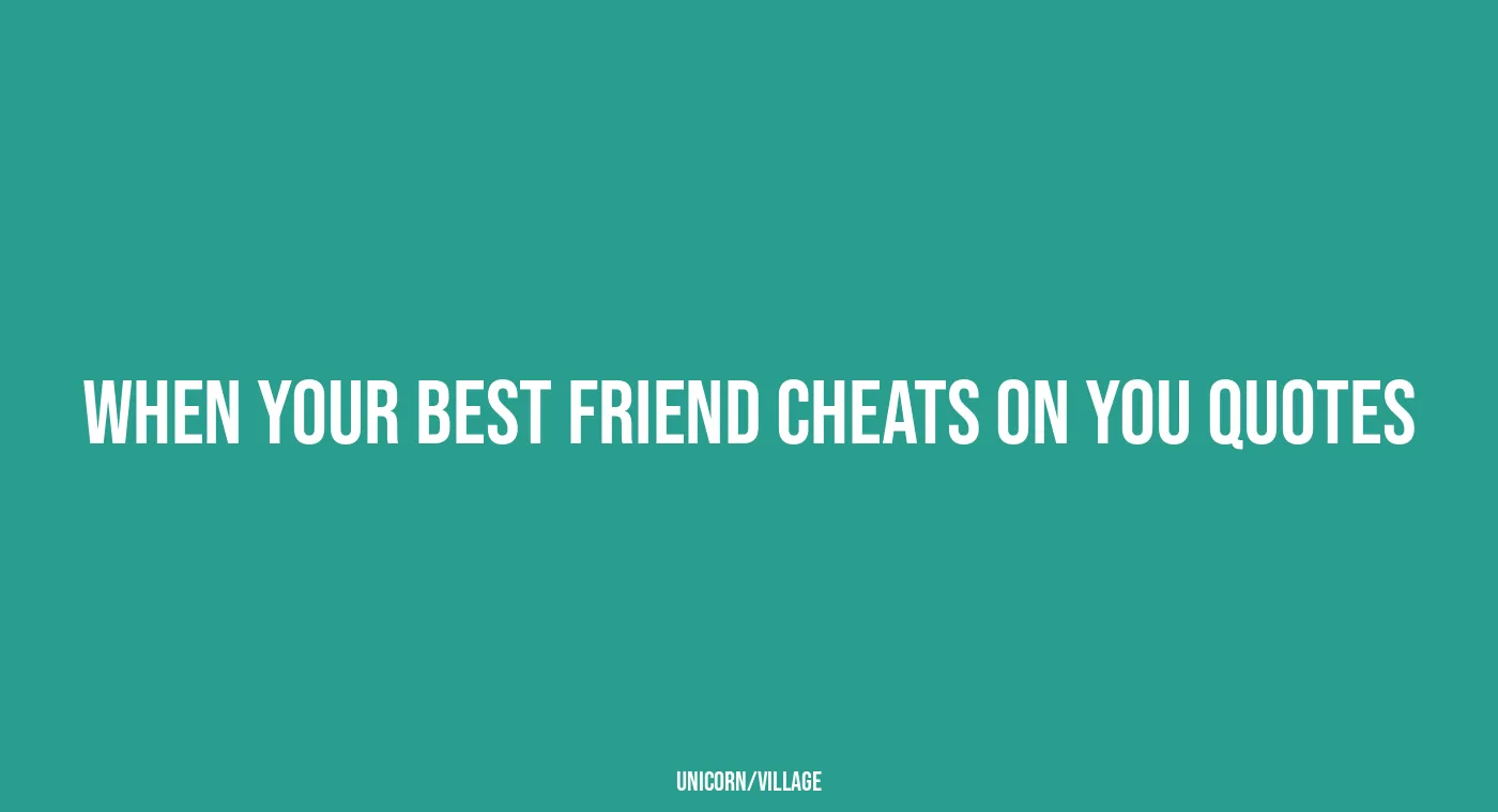 +26 When Your Best Friend Cheats On You Quotes — Unicorn Village ...