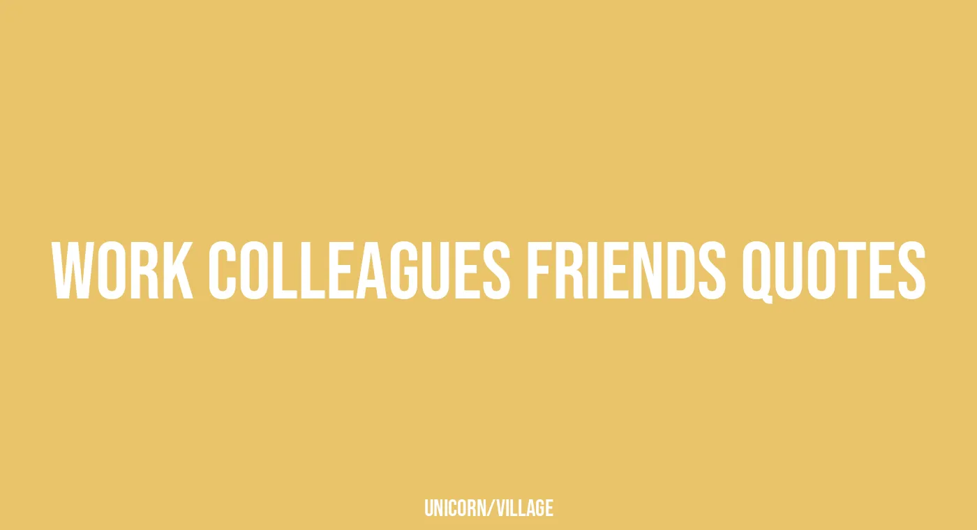 +27 Work Colleagues Friends Quotes — Unicorn Village — Unique Homemade ...